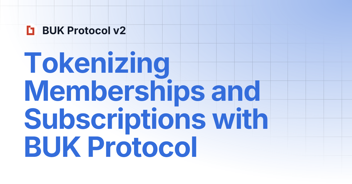 Tokenizing Memberships and Subscriptions with BUK Protocol | BUK Protocol v2