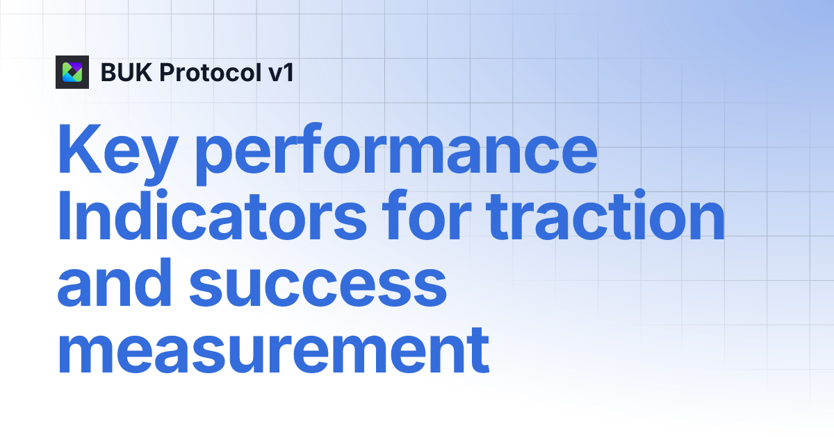 Key performance Indicators for traction and success measurement | BUK Protocol v1 [deprecated]