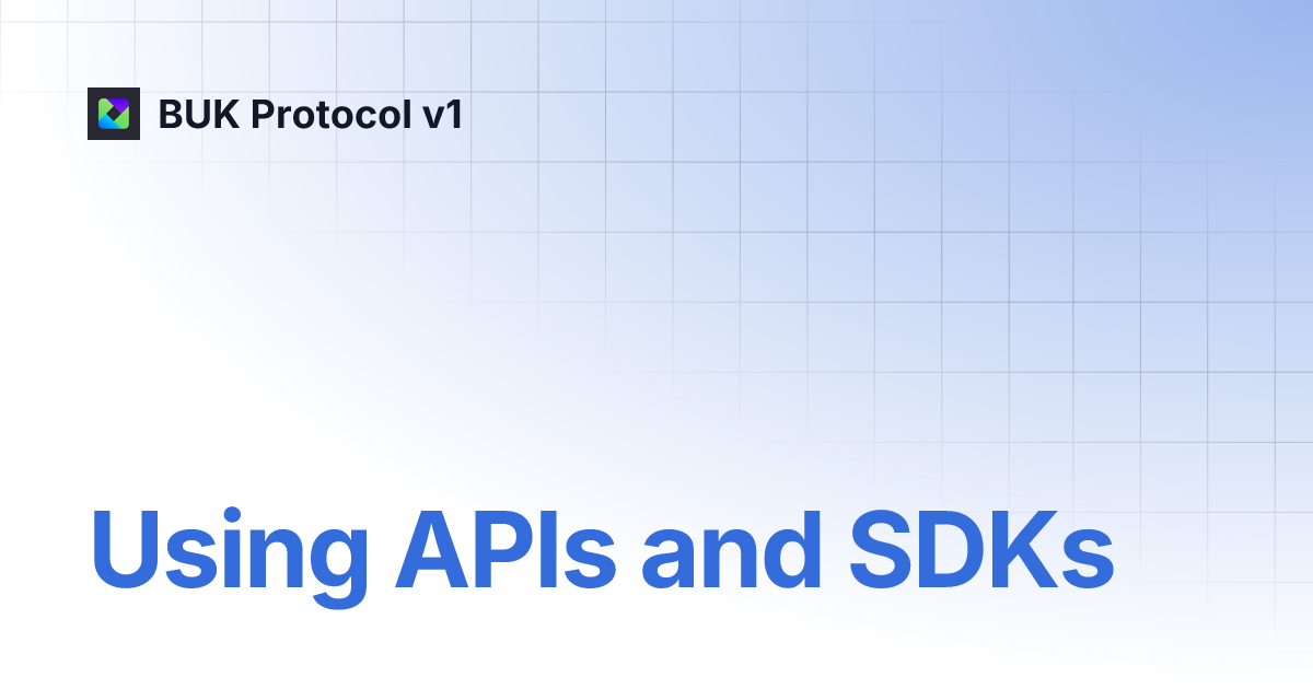 Using APIs and SDKs | BUK Protocol v1