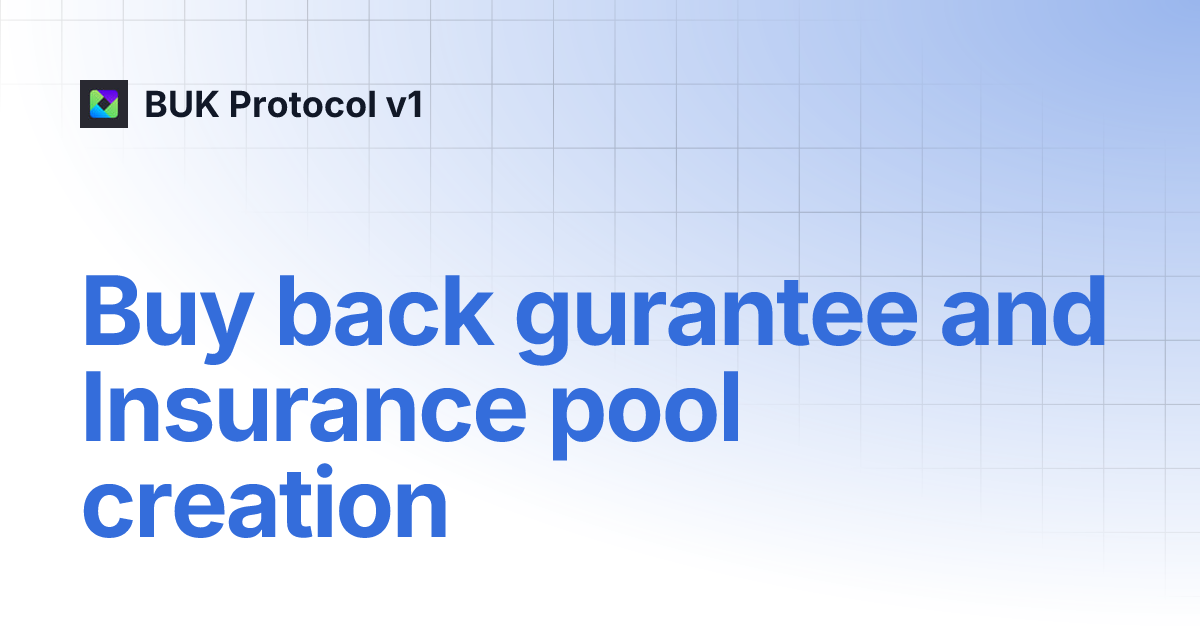 Buy back gurantee and Insurance pool creation | BUK Protocol v1