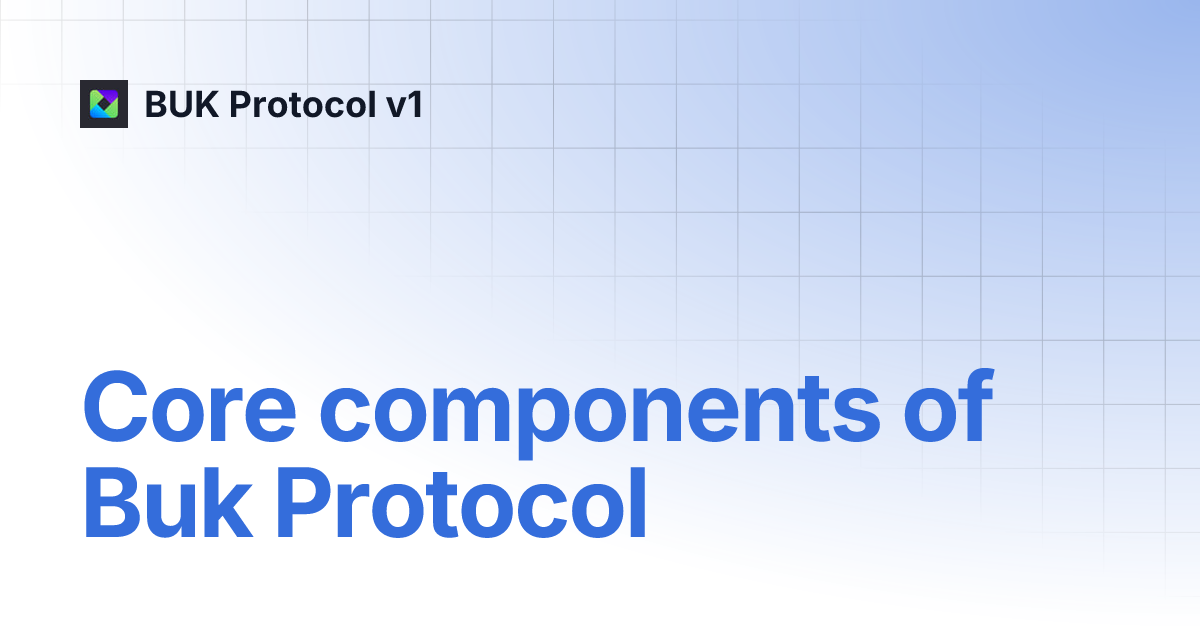 Core components of Buk Protocol | BUK Protocol v1