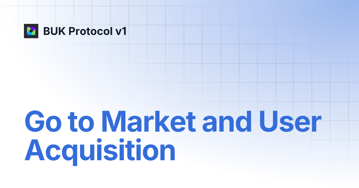 Go to Market and User Acquisition | BUK Protocol v1